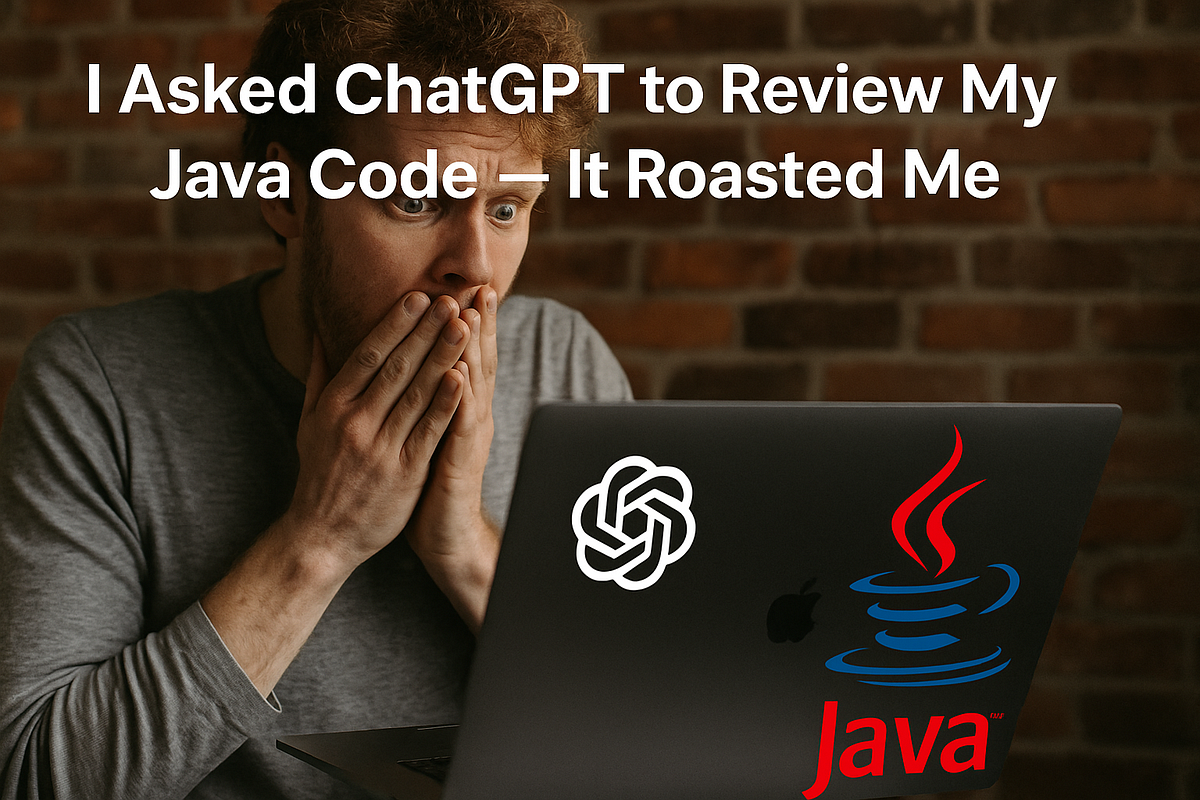 I Asked ChatGPT to Review My Java Code — It Roasted Me | by Pudari Madhavi | Javarevisited | Aug ...
