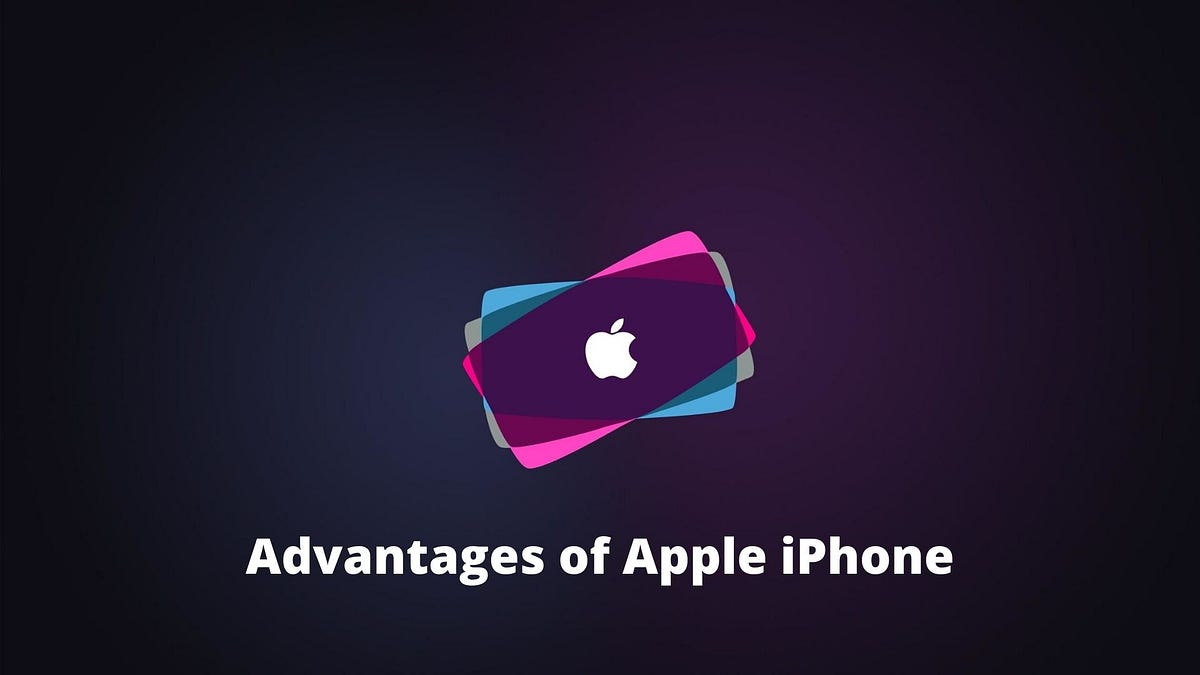 Advantages of apple iPhone. Source… | by arun raj | Medium