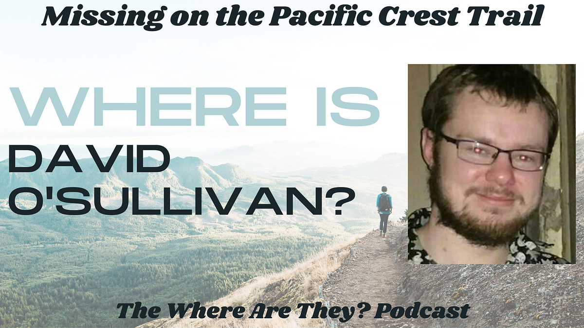 Vanished on the PCT: Where is David O’Sullivan? | by Jennifer | The Mystery Box | Medium