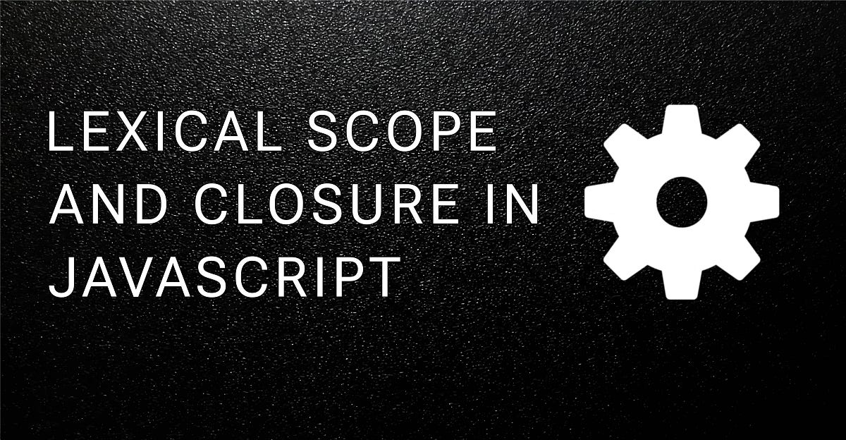 Lexical Scope And Closure in JavaScript- | by Abhay Vashishthh | Medium