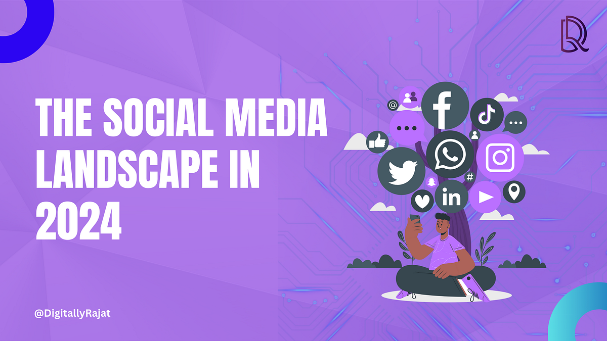 The Social Media Landscape in 2024: What Marketers Need to Know | by ...