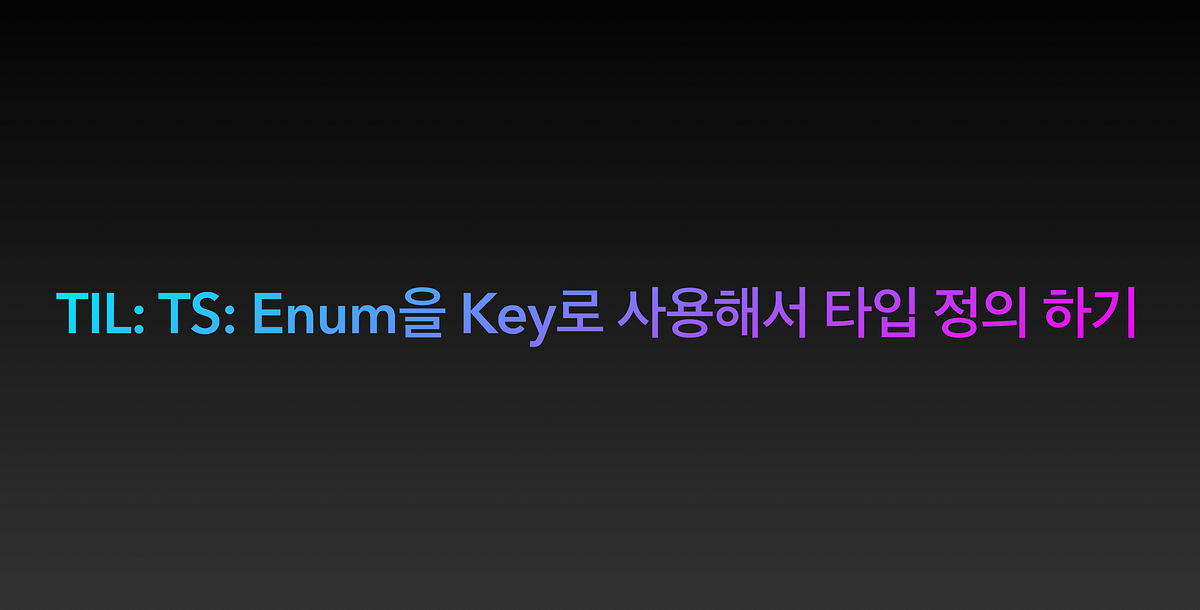 TIL: TS: enum을 key로 사용해서 타입 정의 하기 - valley - Medium