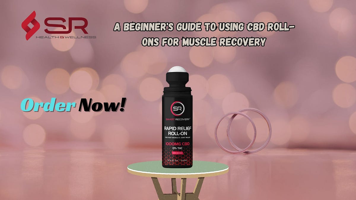 A Beginner’s Guide to Using CBD Roll-Ons for Muscle Recovery | by David ...