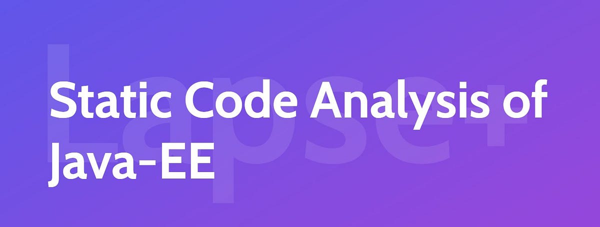Static Code Analysis of Java-EE Application Using Lapse+ | by Ansar ...