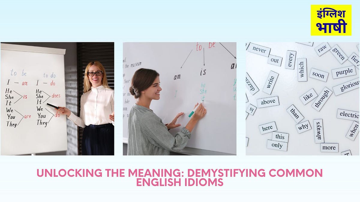 Unlocking the Meaning: Demystifying Common English Idioms | by Raj Dangal | Medium