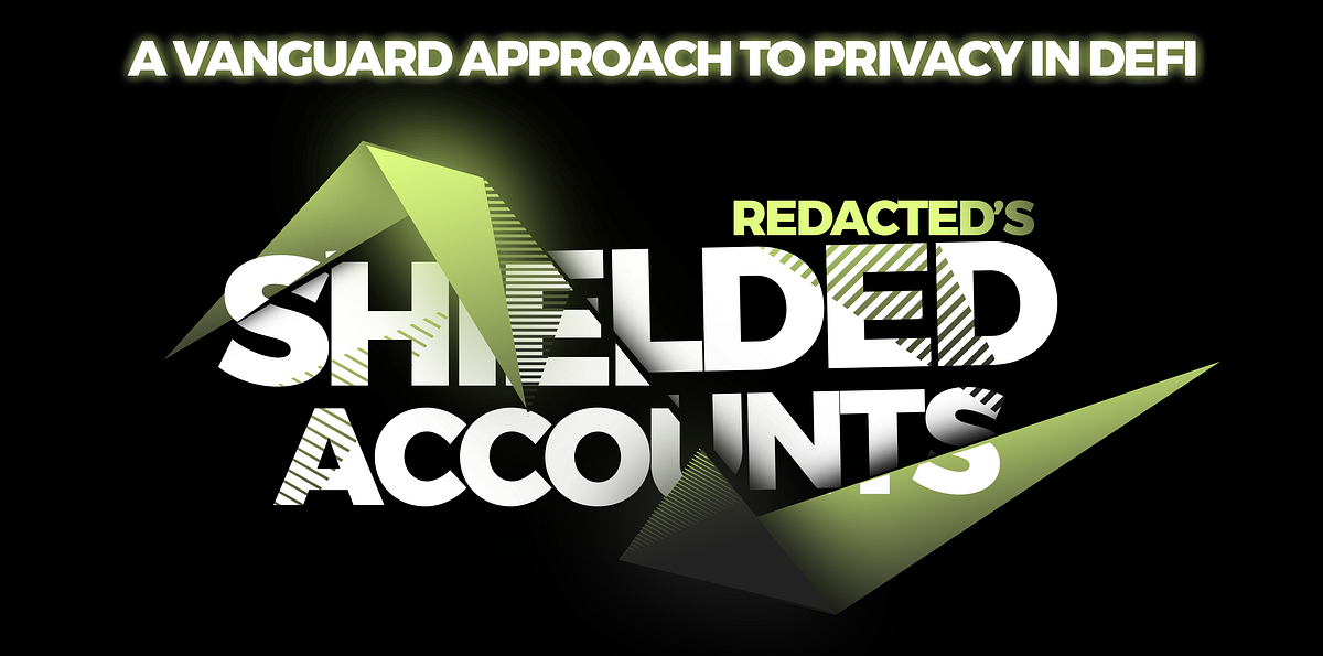 Introducing Redacted’s Shielded Accounts: Pioneering Privacy in DeFi ...