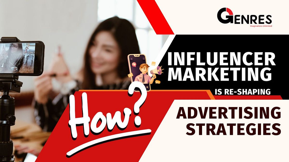 How Influencer Marketing is Reshaping Advertising Strategies? | by ...