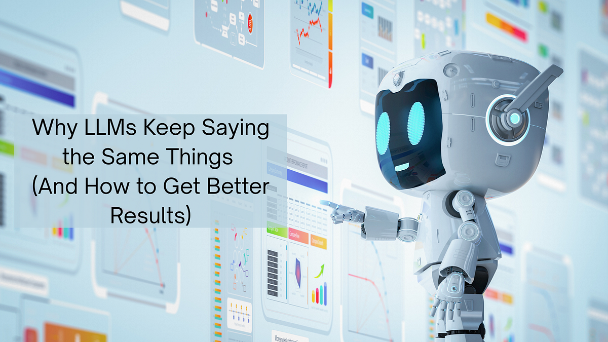 Why LLMs Keep Saying the Same Things (And How to Get Better Results ...