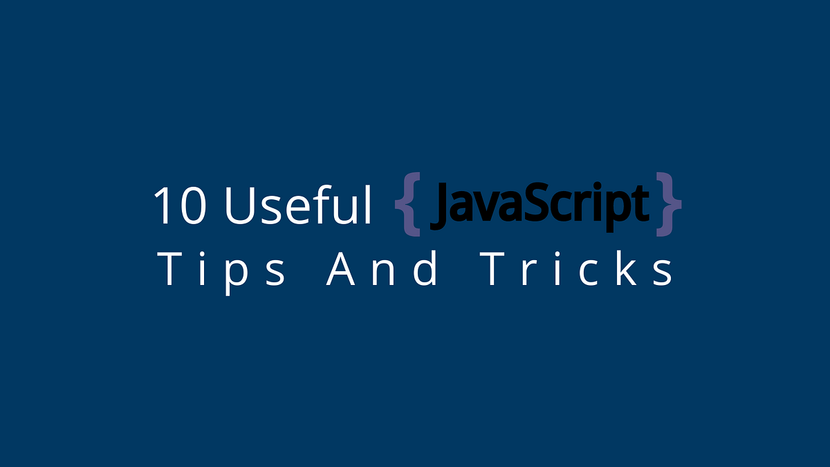 Useful JavaScript Tips and Tricks | by samiul sheikh | Medium