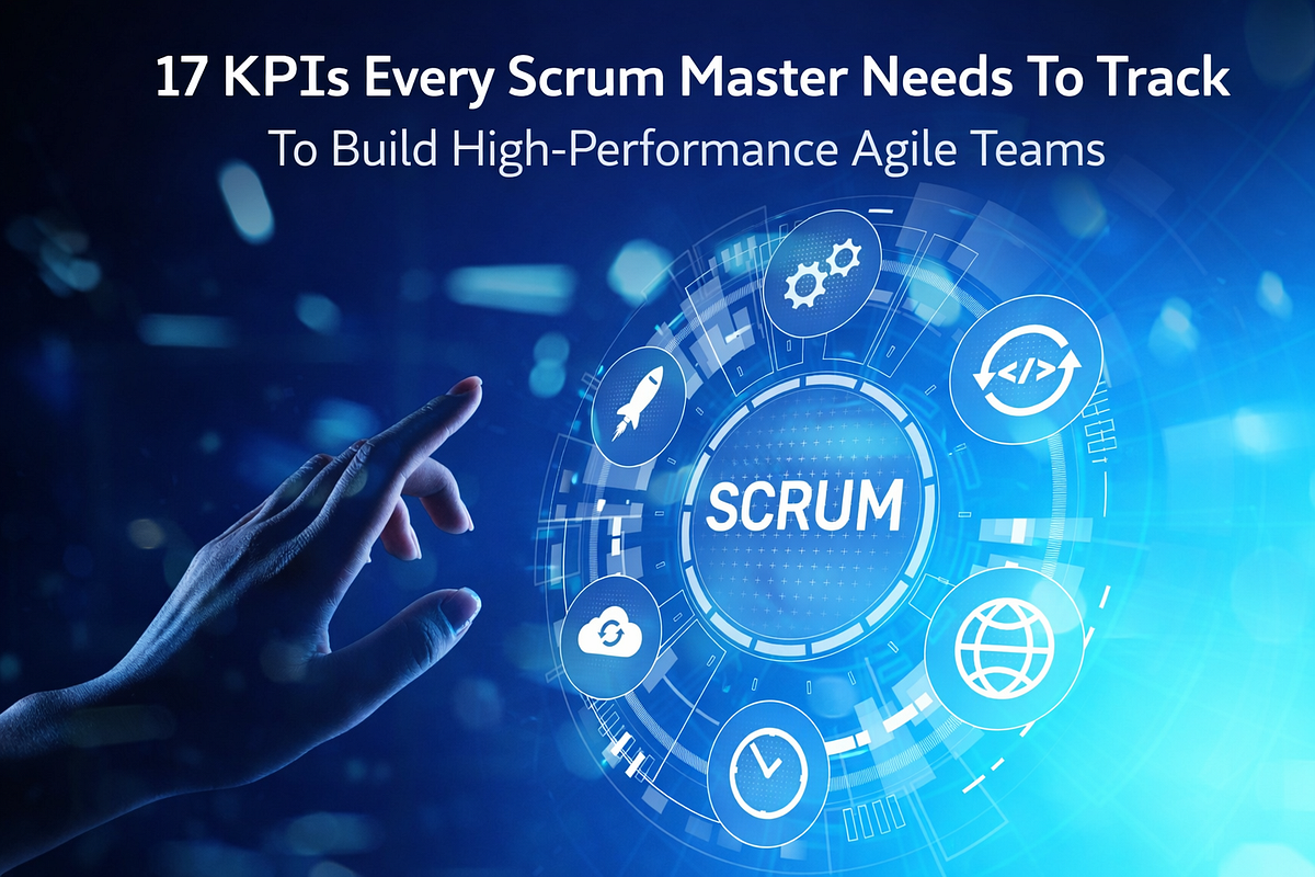 17 KPIs Every Scrum Master Needs To Track To Build High-Performance ...