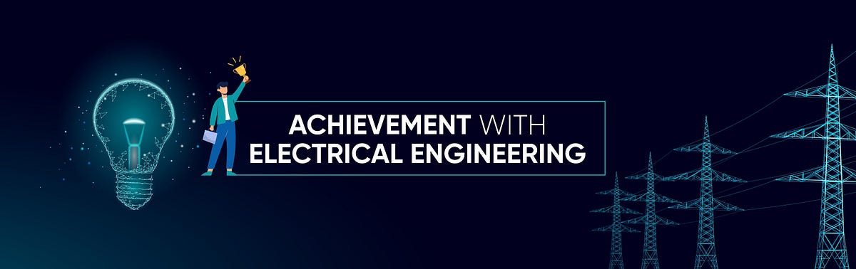 What are the greatest achievement which comes with Electrical ...