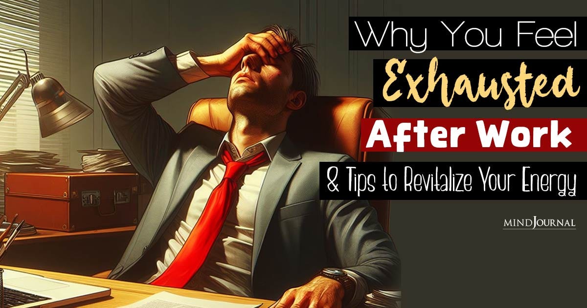 Why Am I So Exhausted After Work? 8 Reasons For After-Work Exhaustion ...