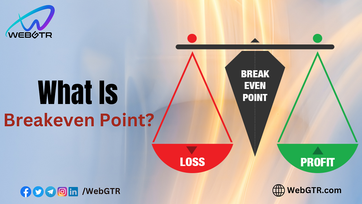 What is Breakeven Point? - WebGTR - Medium