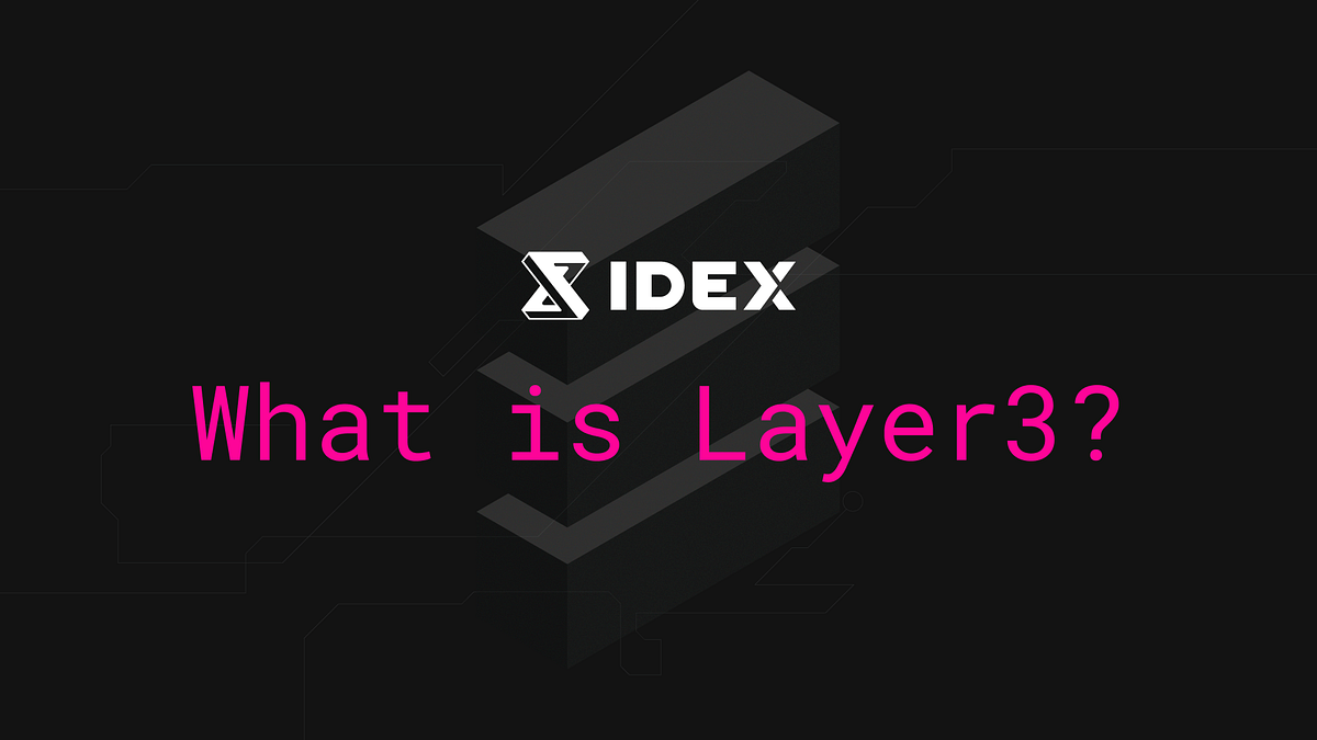IDEX — What is Layer3?. On Monday we unveiled our plans for the… | by Alex Wearn | IDEX | Apr ...