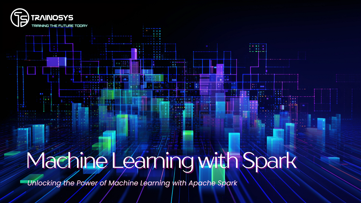 Unlocking the Power of Machine Learning with Apache Spark | by Trainosys | Aug, 2024 | Medium