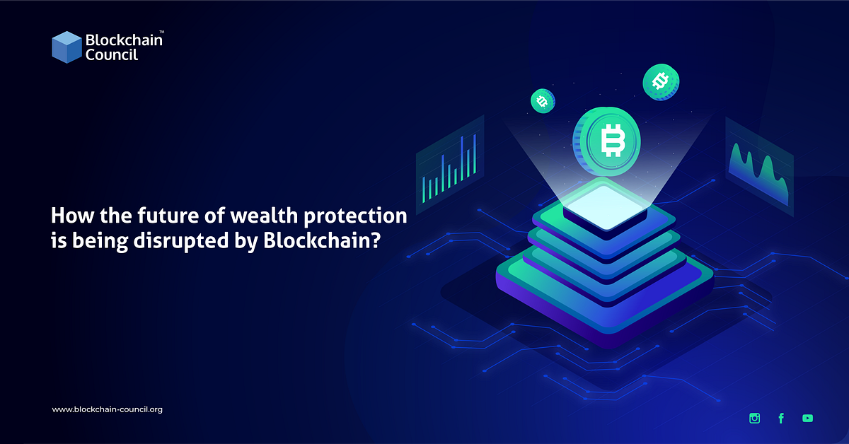 How Blockchain is disrupting The Future Of Wealth Protection? | by ...