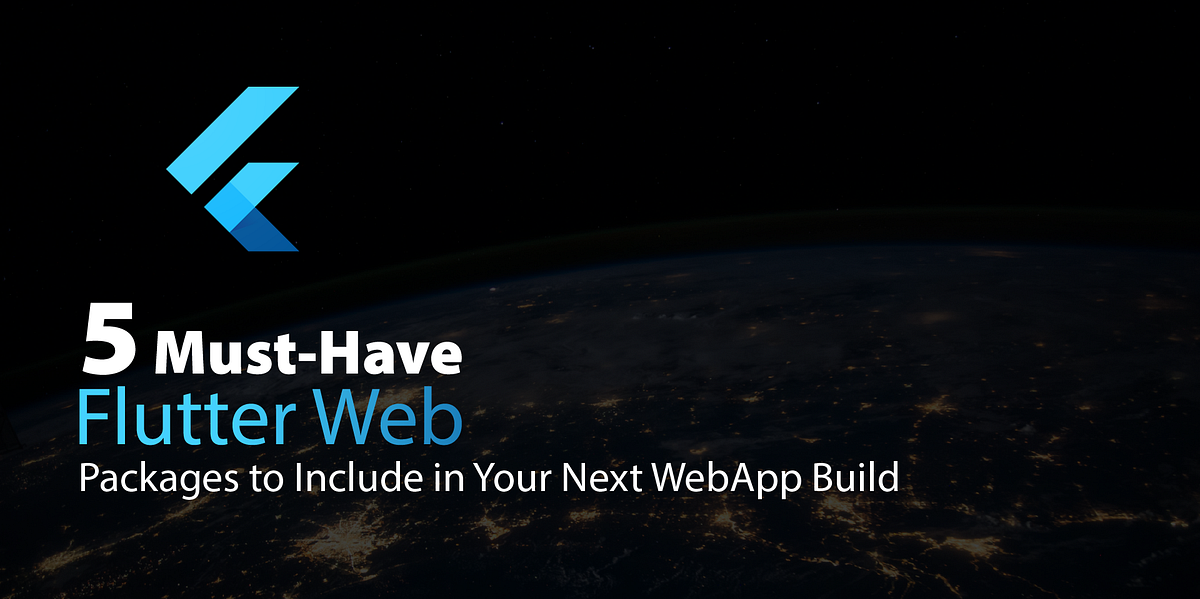 7 Must Have Flutter Web Packages To Include In Your Next WebApp Build ...