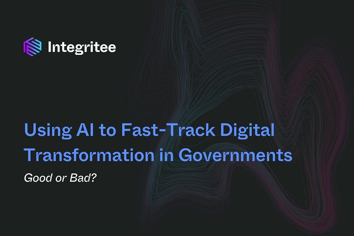 Using AI to Fast-Track Digital Transformation in Governments: Good or Bad? | by Integritee ...