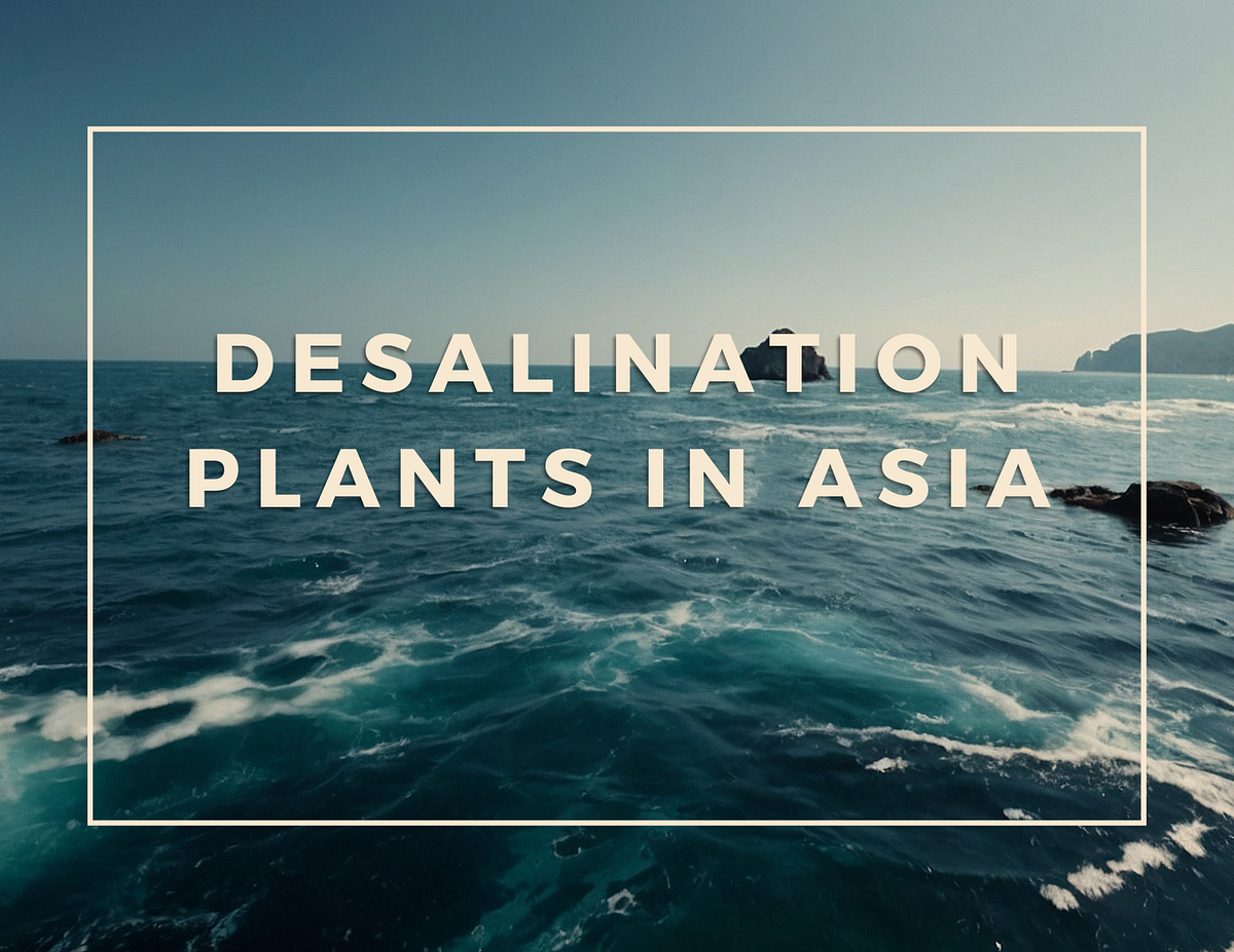 Meeting Water Challenges in Asia: An Overview of the Top Desalination ...