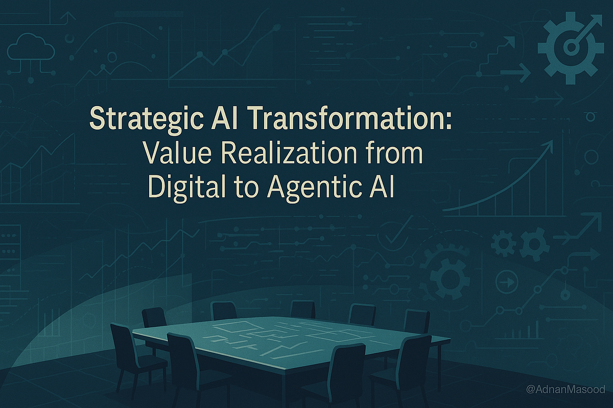 Strategic AI Transformation: Value Realization from Digital to Agentic ...