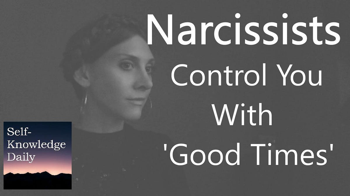 Narcissists Control You With ‘Good Times’ | by Sacha Slone | Medium