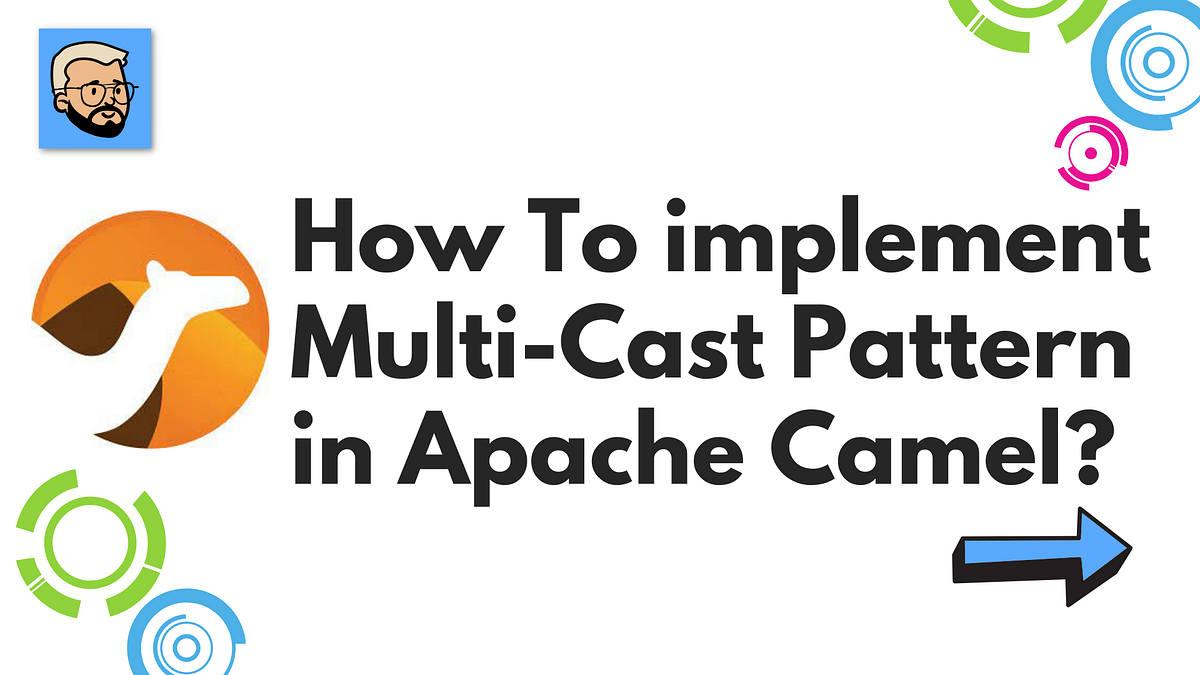 How To implement Multi-Cast Pattern in Apache Camel? | by Rohan Ravindra Kadam | Javarevisited ...