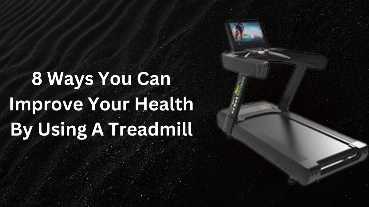 8 Ways You Can Improve Your Health By Using A Treadmill | by ...