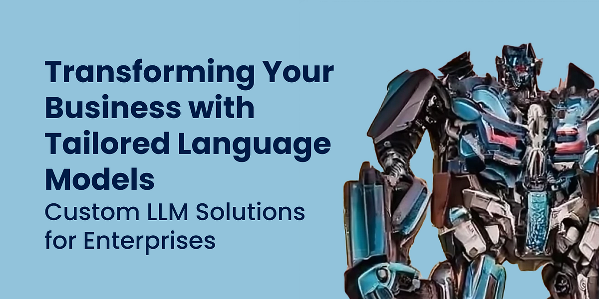 Transforming Your Business with Tailored Language Models: Custom LLM ...