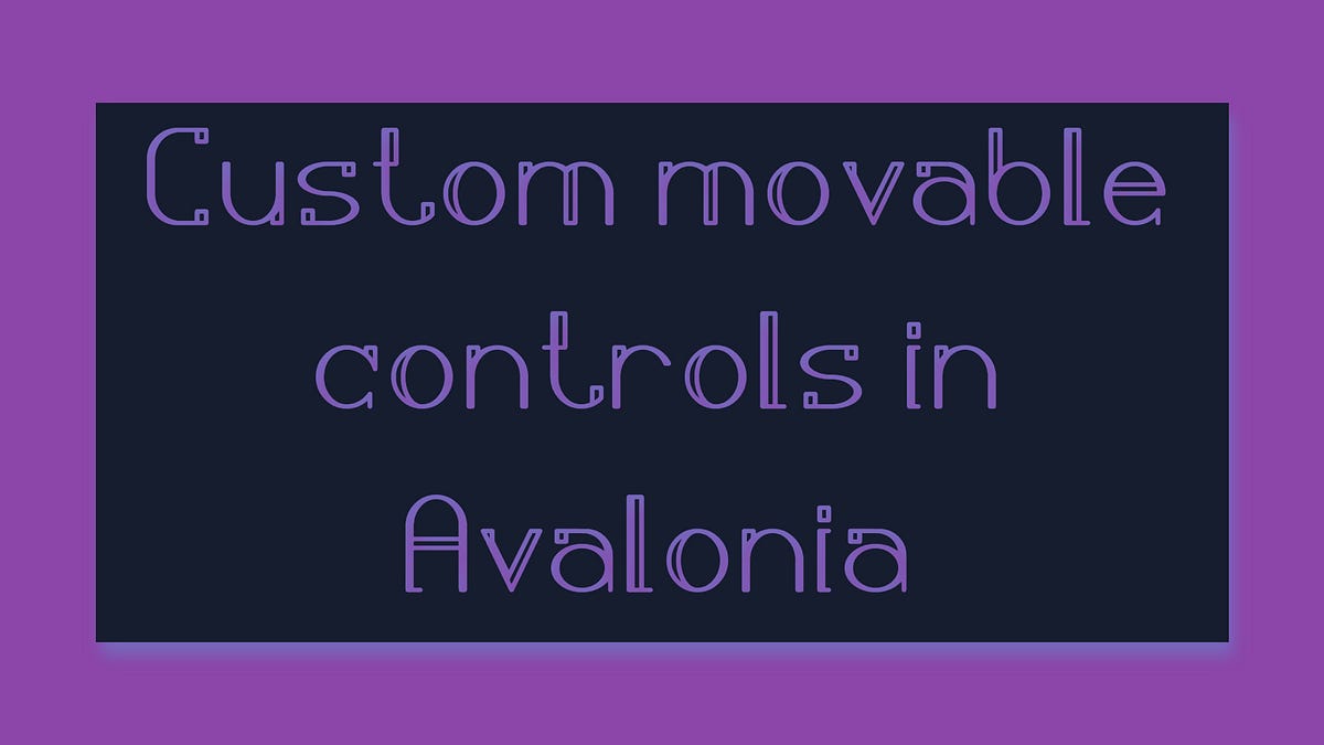 How to make a movable control in Avalonia? | by Abdella Solomon | Medium