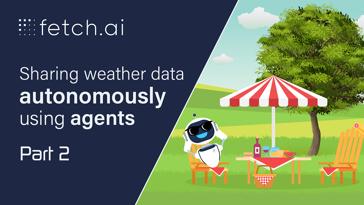 Sharing weather data autonomously using Fetch.ai — Part 2 | by Fetch.ai ...