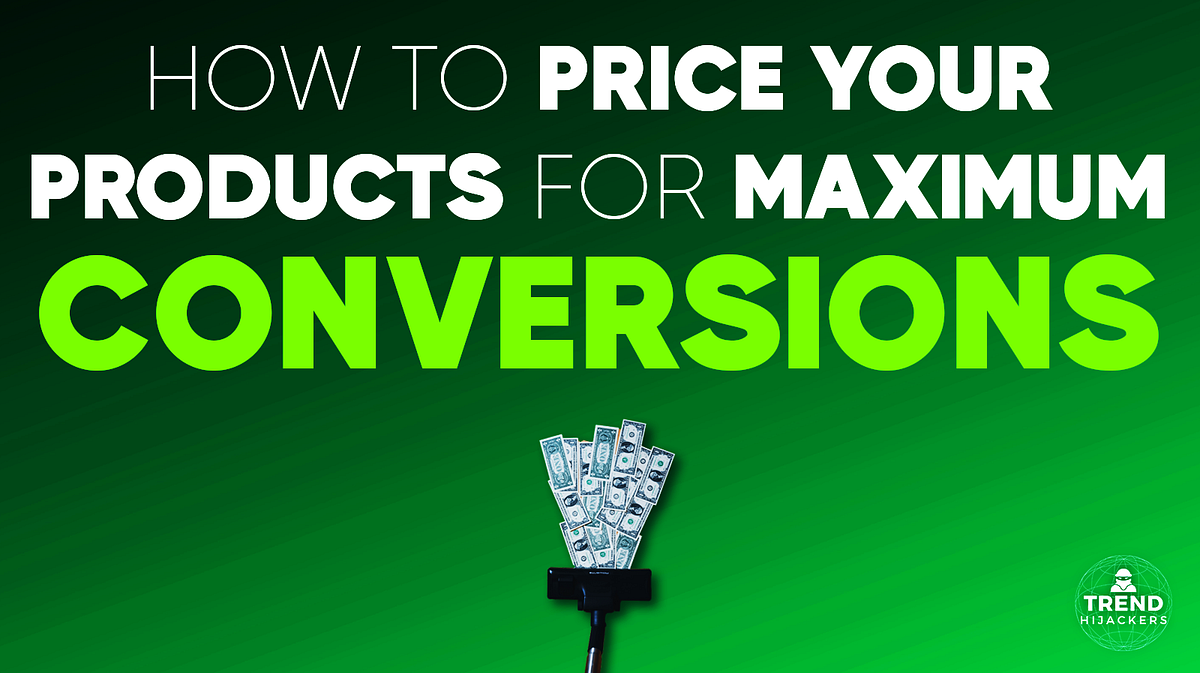 How to Price Your Products For Maximum Conversions | Medium
