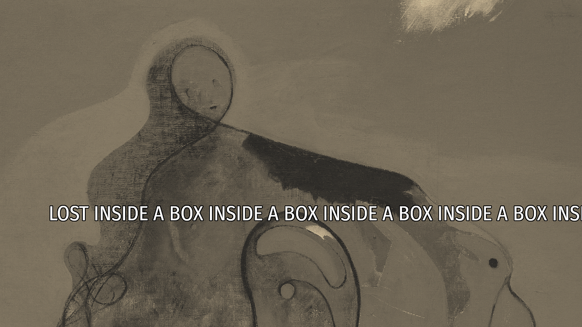 Lost Inside a Box Inside a Box Inside a Box | by DWaM | Medium