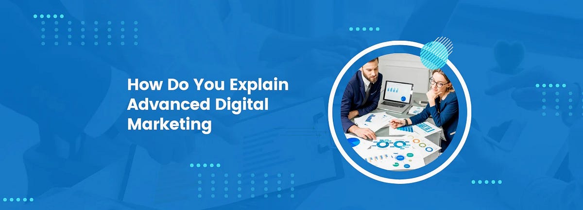 How Do You Explain Advanced Digital Marketing | by MindCypress | Oct, 2024 | Medium