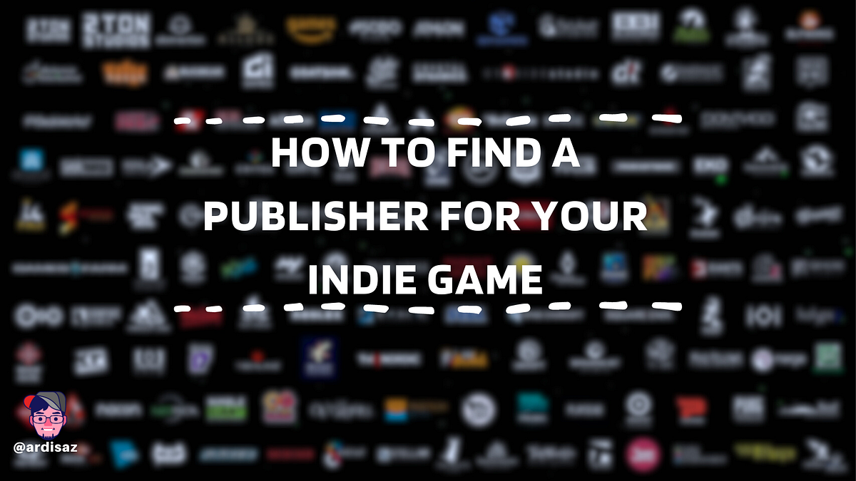 How To Find a Publisher For Your Indie Game | by Adam Ardisasmita ...