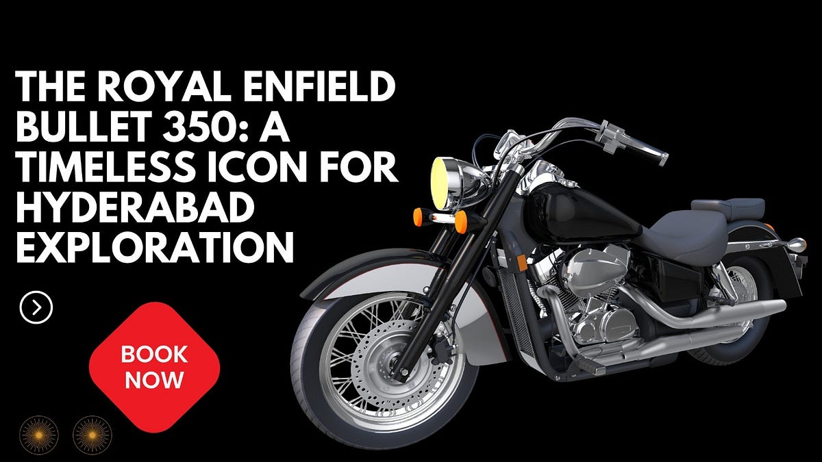 The Royal Enfield Bullet 350: A Timeless Icon for Hyderabad Exploration ...