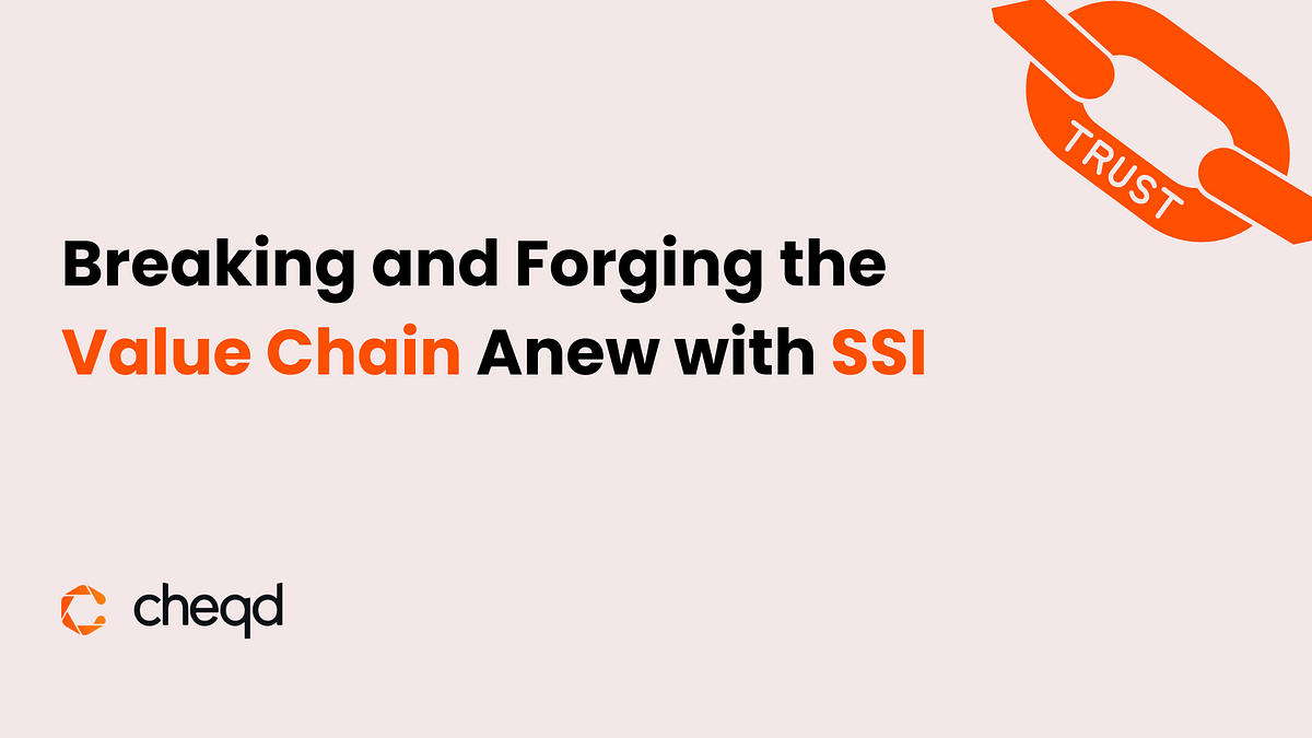 Breaking and Forging the Value Chain Anew with SSI | by Fraser Edwards ...