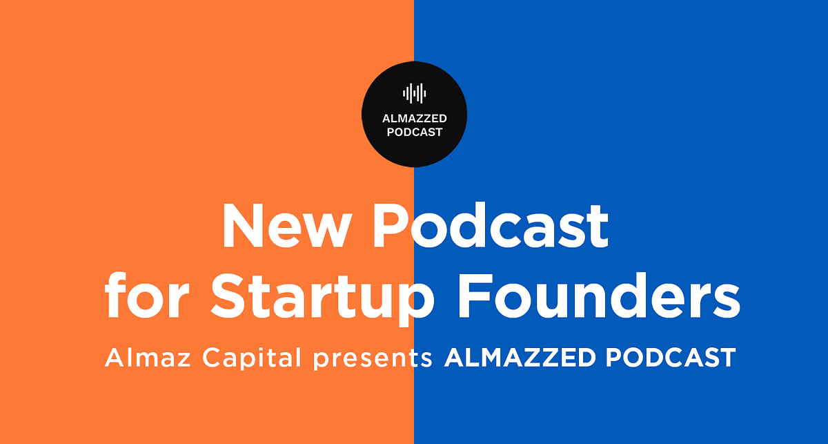 Podcast for Startup Founders | by Almaz Capital | Medium