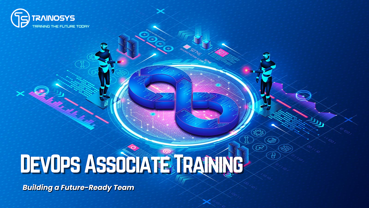 DevOps Associate Training | Building a Future-Ready Team | by Trainosys | Oct, 2024 | Medium