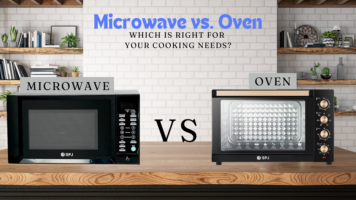 Microwave vs. Oven: Which Is Right for Your Cooking Needs? | by SPJ ...