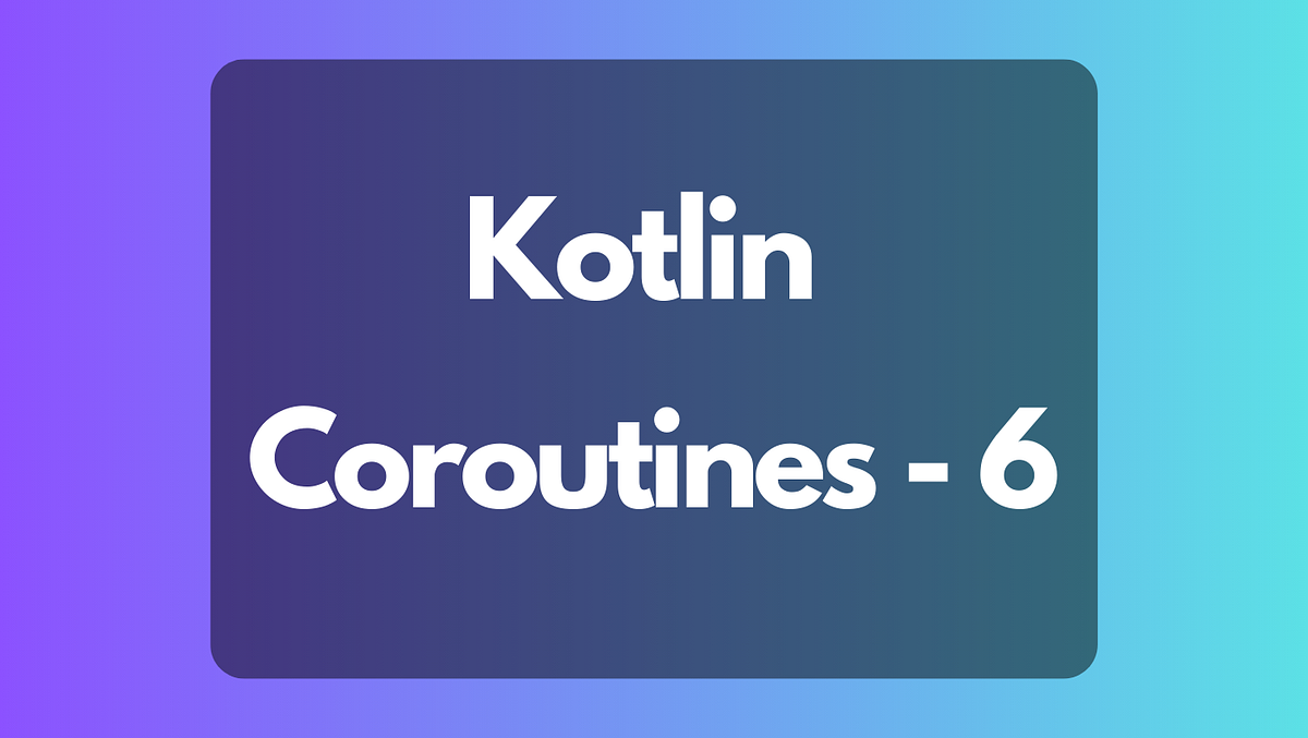 Kotlin Coroutines — 6. Cancellation | by Barış SEMERCİ | Dec, 2024 | Medium