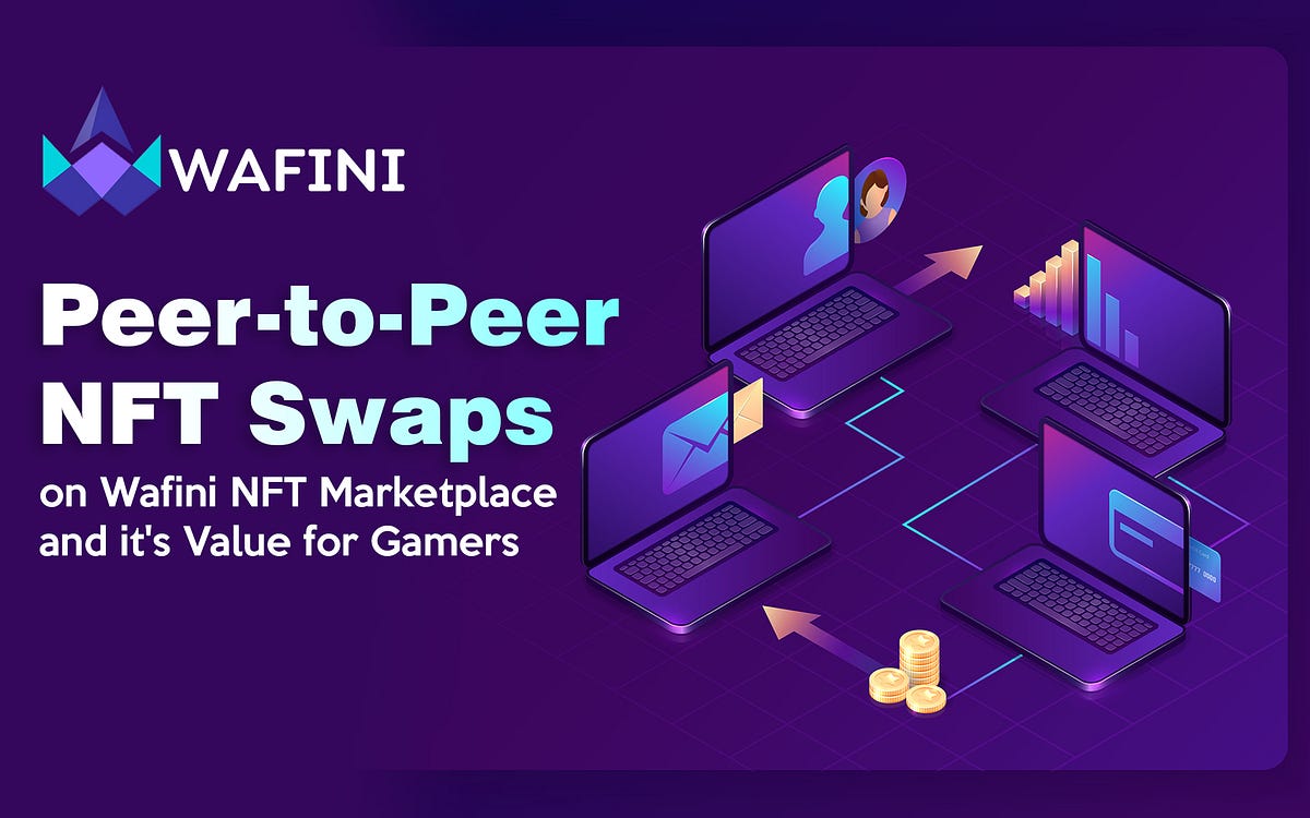 Peer-to-Peer NFT Swaps on Wafini NFT Marketplace and it’s Value for Gamers | by wafini | Medium
