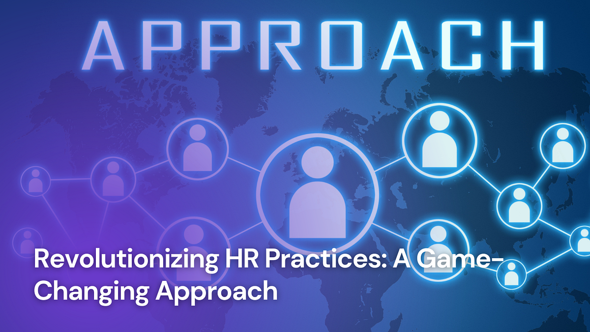 Revolutionizing HR Practices: A Game-Changing Approach | by karthi karthik | Nov, 2023 | Medium