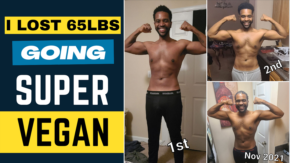 I lost 65lbs in 6 Months Going Super Vegan | Medium