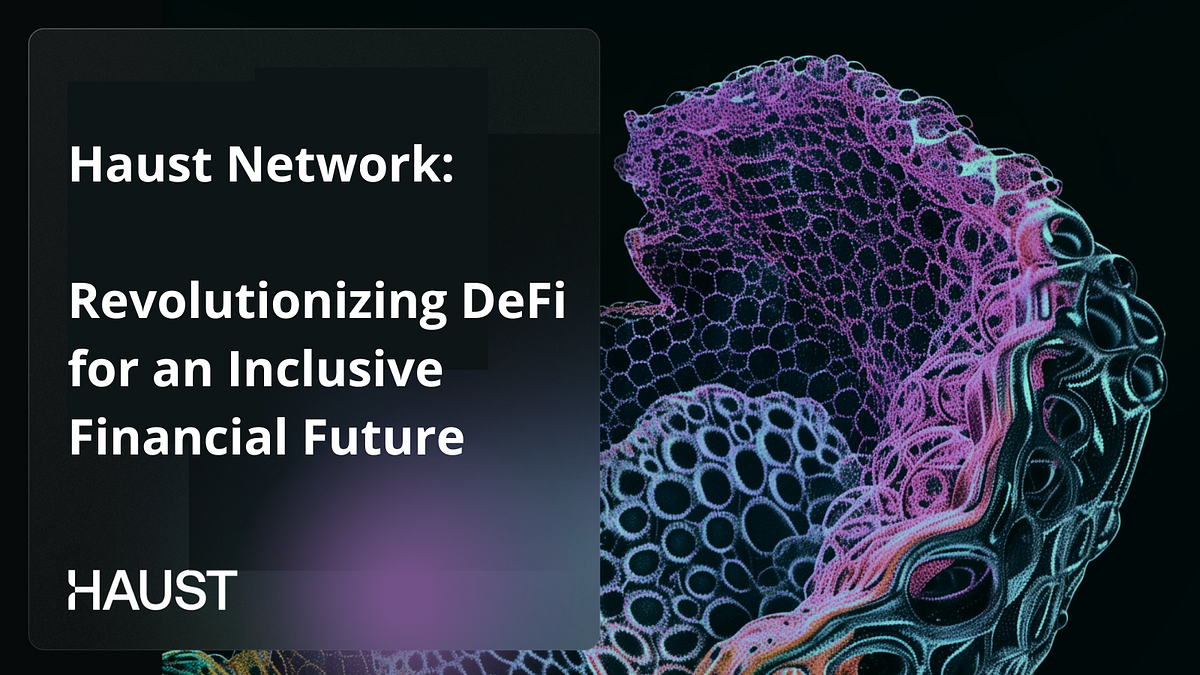Introduction to Haust Network: Revolutionizing DeFi for an Inclusive ...