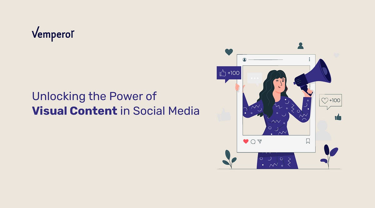 Unlocking the Power of Visual Content in Social Media | by Vemperor ...