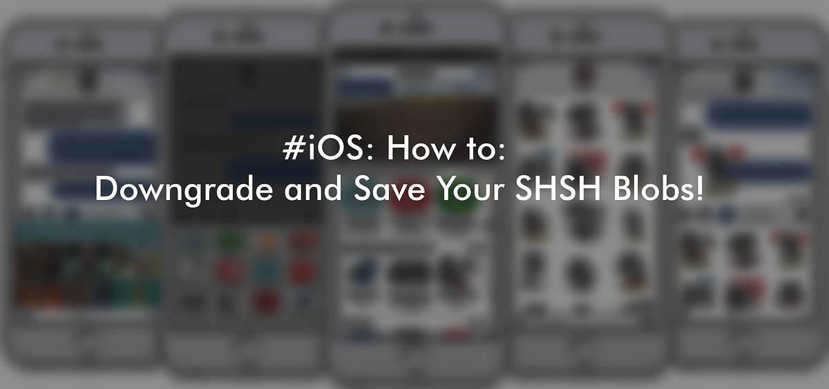 iOS Guide: How To Downgrade And Save SHSH Blobs! | by Metodix | Metodix | Medium