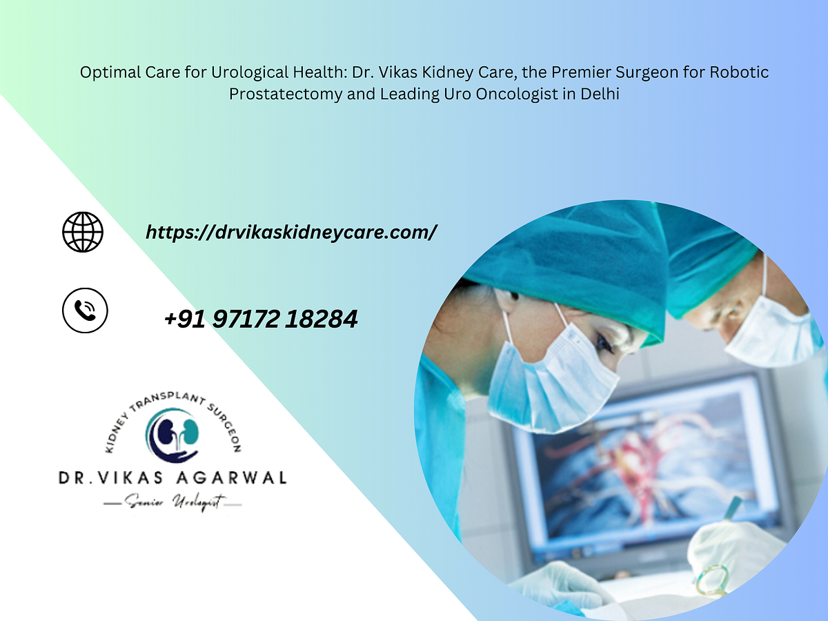 Optimal Care for Urological Health: Dr. Vikas Kidney Care, the Premier Surgeon for Robotic ...