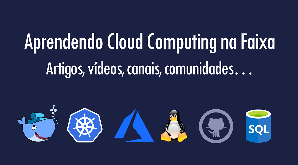 Aprendendo Cloud Computing na faixa: artigos, vídeos, canais, comunidades… | by Renato Groffe ...