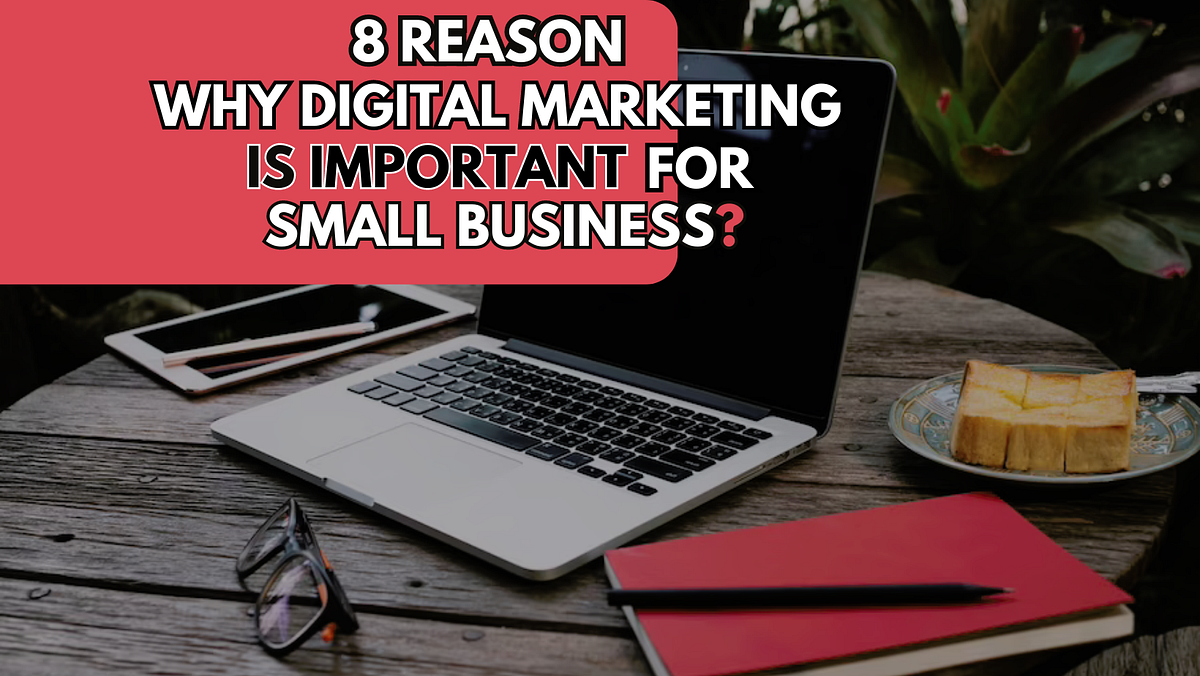 8 Reasons why Digital Marketing is important for small business? | by ...