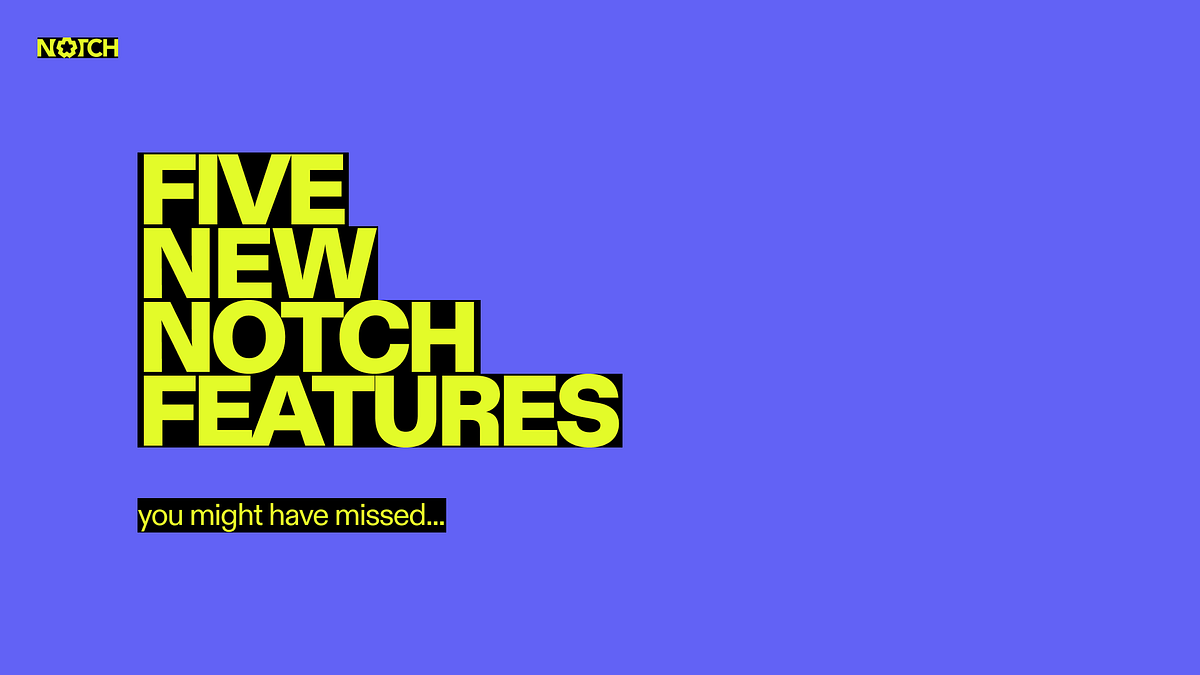 Five New Notch Features You Might Have Missed | by Notch | NotchBlog ...